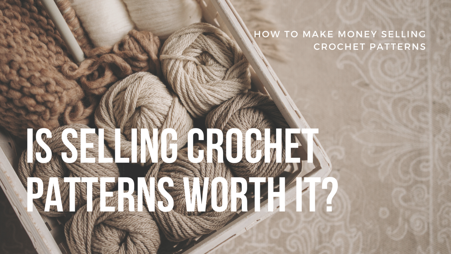 Is Selling Crochet Patterns Worth It? How to Make Money Selling Crochet ...